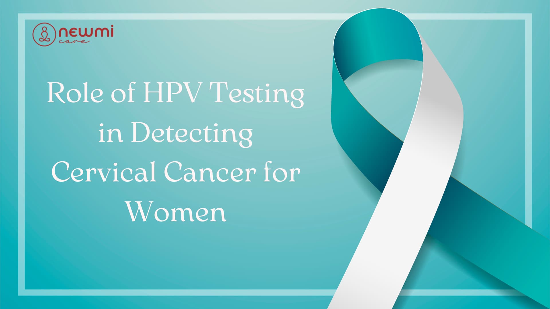 How HPV Testing Detects Cervical Cancer in Females | Newmi
